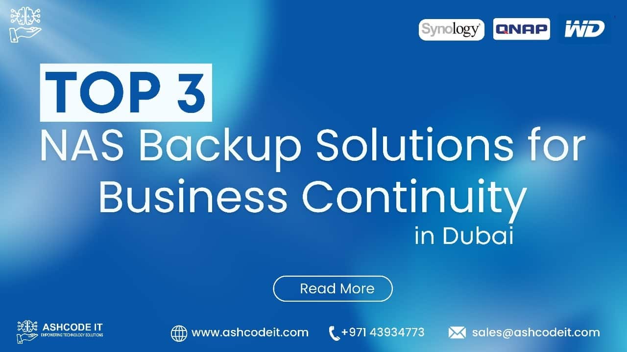 Essential Top 3 NAS Backup Solutions in Dubai for Business Continuity